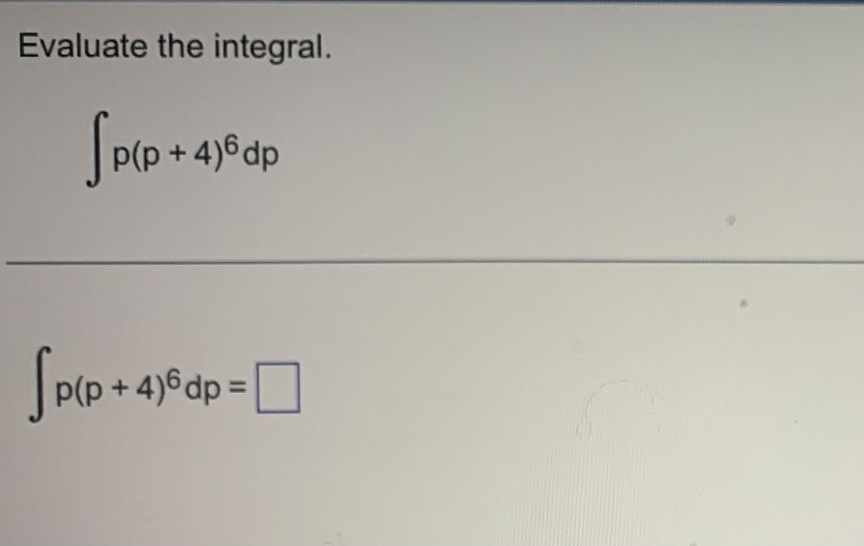 Solved Evaluate the integral. ∫p(p+4)6dp ∫p(p+4)6dp= | Chegg.com