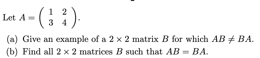 Solved Let A=(1324) (a) Give an example of a 2×2 matrix B | Chegg.com