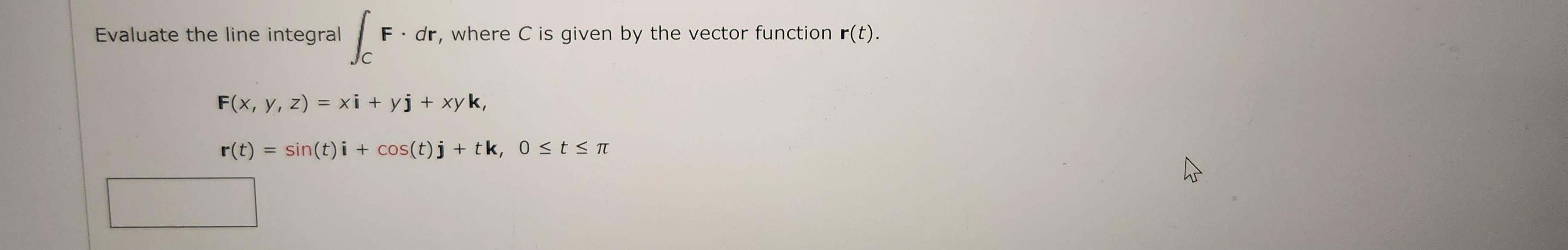 Solved Evaluate the line integral ∫CF⋅dr, where C is given | Chegg.com