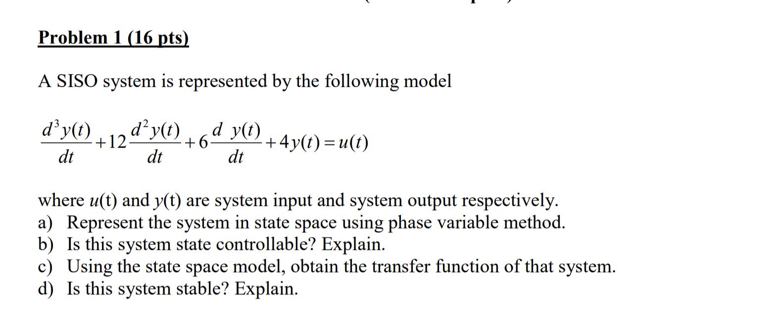 Solved Problem 1 (16 pts) A SISO system is represented by | Chegg.com