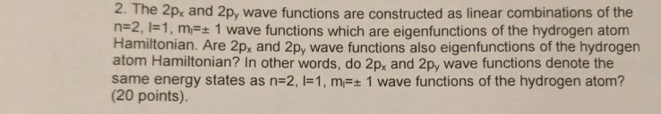 Solved 2. The 2p, and 2py wave functions are constructed as | Chegg.com