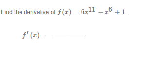 Solved Find the derivative of f(x)=6x11-x6+1.f'(x)= | Chegg.com