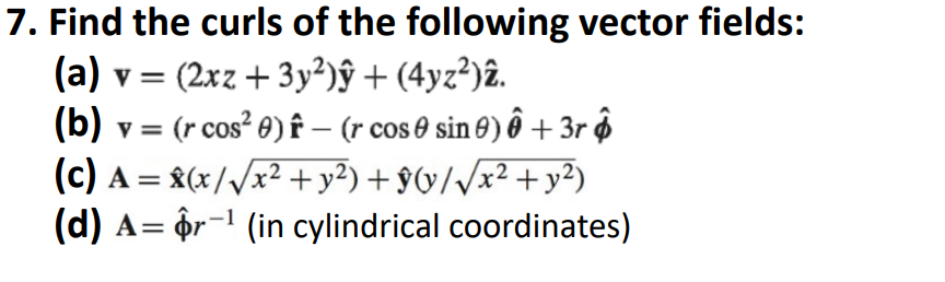 Solved 7. Find the curls of the following vector fields: (a) | Chegg.com