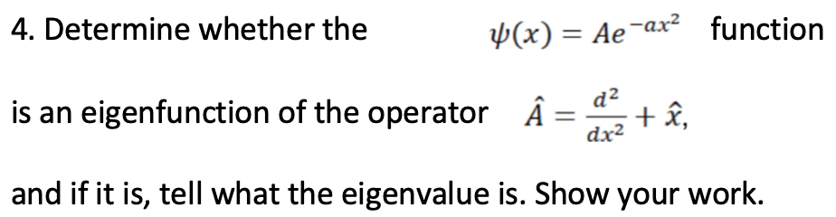 Solved 4. Determine whether the ψ(x)=Ae−ax2 function is an | Chegg.com