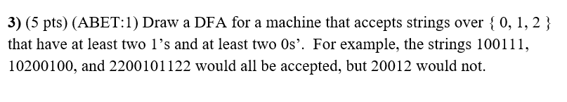 Solved 3) (5 pts) (ABET:1) Draw a DFA for a machine that | Chegg.com