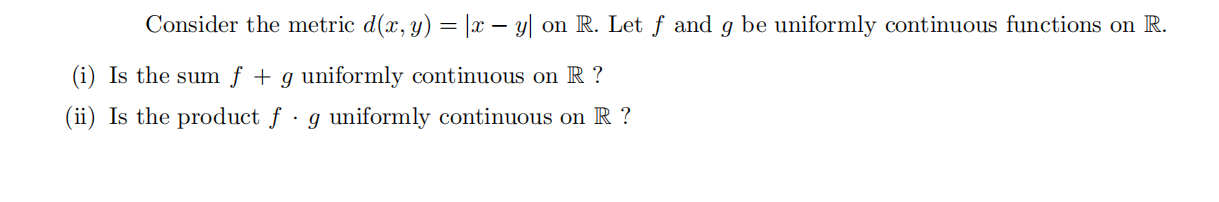 Consider the metric d(x,y)=∣x−y∣ on R. Let f and g be | Chegg.com