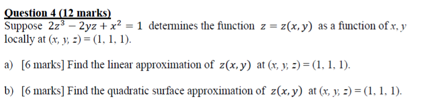 Solved Question 4 (12 marks) Suppose 2z3 – 2yz + x2 = 1 | Chegg.com