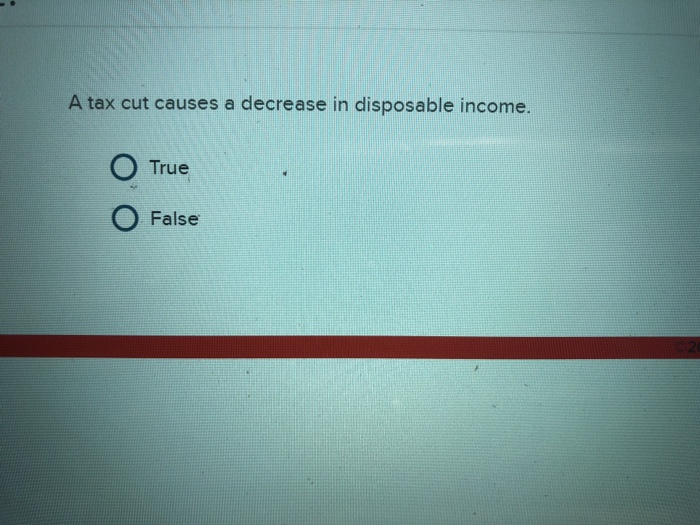 Solved A tax cut causes a decrease in disposable income. | Chegg.com
