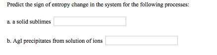 Solved Predict the sign of entropy change in the system for | Chegg.com