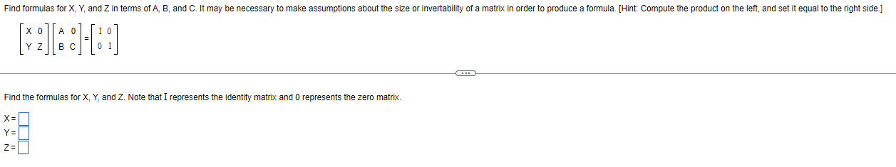 Solved [XY0Z][AB0C]=[I00I] Find the formulas for X,Y, and Z. | Chegg.com