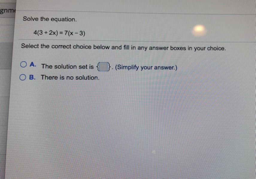 Solved gnm Solve the equation. 4(3 + 2x) 7(x -3) Select the | Chegg.com