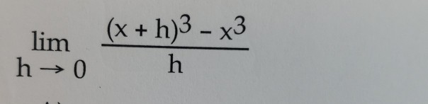 Solved lim h→0 (x + h)3 – x3 h | Chegg.com