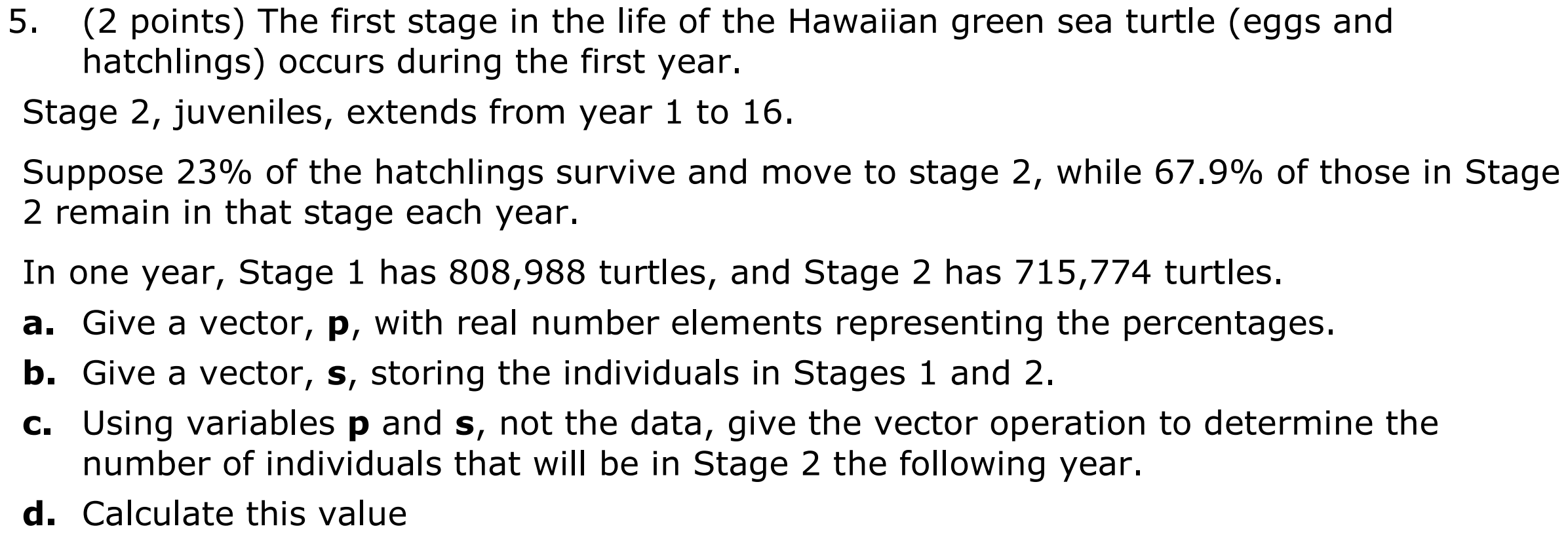 Solved 5. (2 points) The first stage in the life of the | Chegg.com