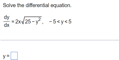 Solved Solve the differential equation. dxdy=2x25−y2,−5 | Chegg.com
