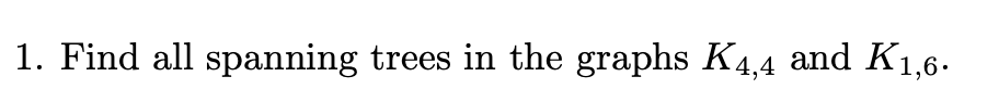 Solved 1. Find all spanning trees in the graphs K4,4 and | Chegg.com