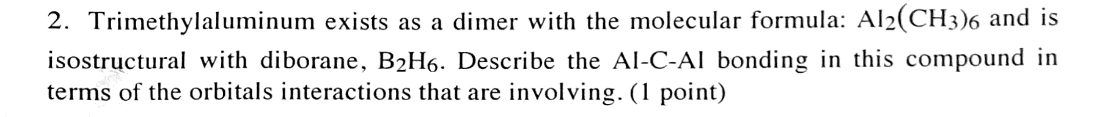 Solved 2. Trimethylaluminum exists as a dimer with the | Chegg.com