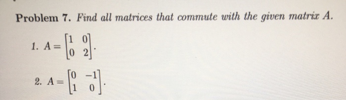 Solved Problem 7. Find all matrices that commute with the | Chegg.com