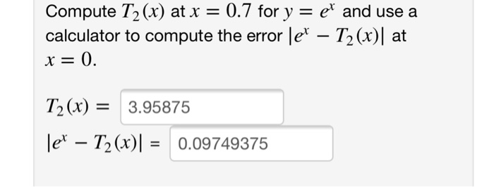 Solved Compute T2 (x) at x = 0.7 for y = ex and use a | Chegg.com