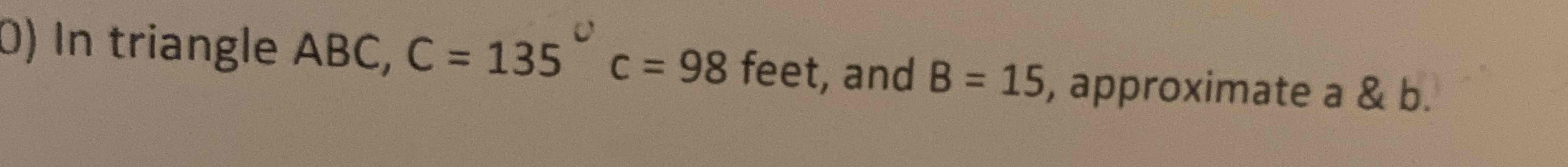 Solved In triangle ABC,C=135°c=98 ﻿feet, and B=15, | Chegg.com