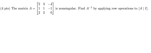 Solved (4 ﻿pts) ﻿The matrix A=[23-411-1220] ﻿is nonsingular. | Chegg.com