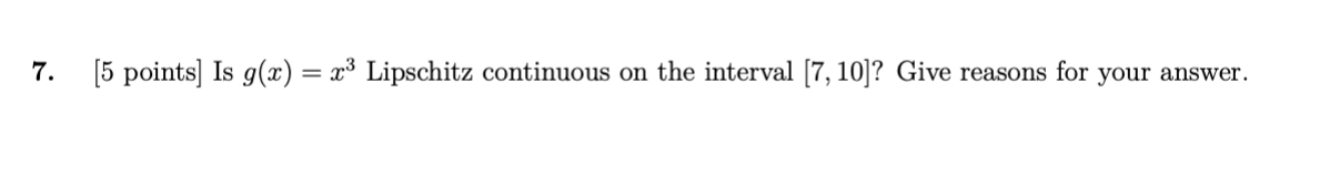 Solved 7. [5 points] Is g(x)=x3 Lipschitz continuous on the | Chegg.com