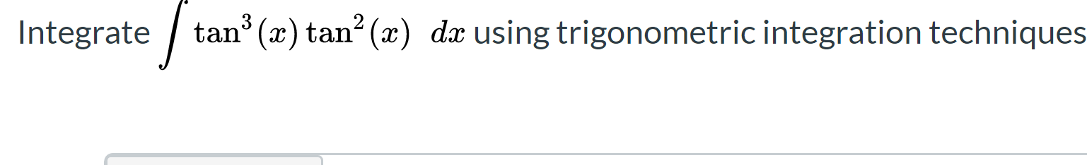 Solved Integrate / tan'(x) tanº (x) dx using trigonometric | Chegg.com