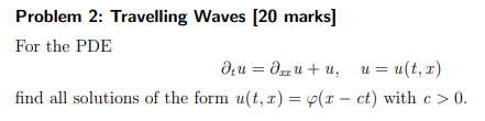 Solved Problem 2: Travelling Waves (20 marks] For the PDE au | Chegg.com