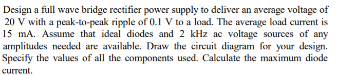 Solved Design a full wave bridge rectifier power supply to | Chegg.com