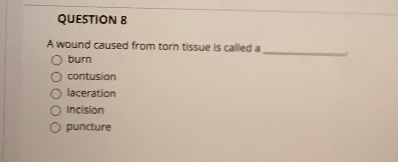 Solved QUESTION 8 A wound caused from torn tissue is called | Chegg.com