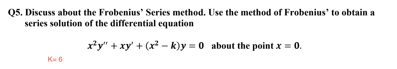 Solved Q5. Discuss about the Frobenius' Series method. Use | Chegg.com