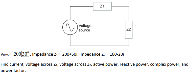 Solved VRMS=20030∘, Impedance Z1=200+50i,I mpedance | Chegg.com