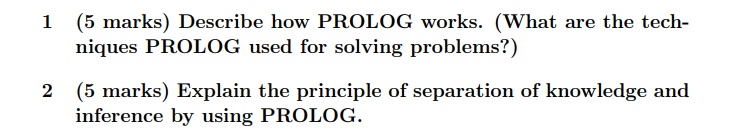 Solved 1 (5 marks) Describe how PROLOG works. (What are the | Chegg.com