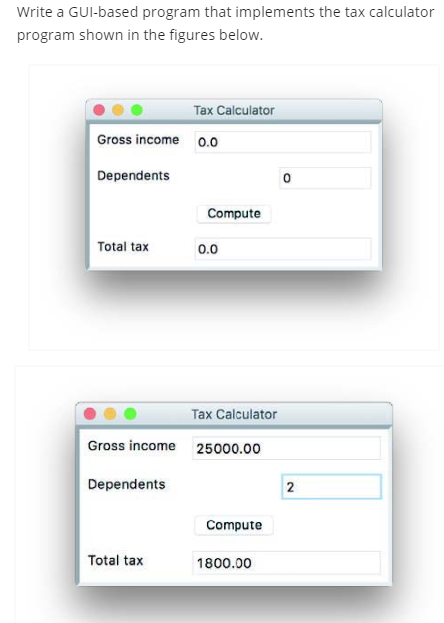 Solved Write a GUl-based program that implements the tax | Chegg.com Solved Write a GUl-based program that implements the tax | Chegg.com