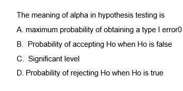 Solved The meaning of alpha in hypothesis testing is A. | Chegg.com