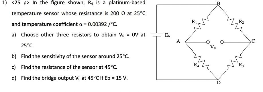 Solved 1) In the figure shown, R4 is a platinum-based | Chegg.com