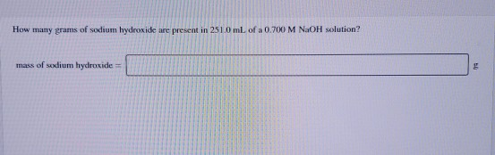 Solved How many grams of sodium hydroxide are present in | Chegg.com