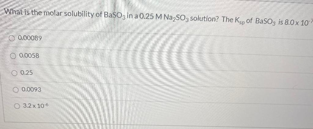 Solved What is the molar solubility of BaSO3 in a 0.25 M | Chegg.com
