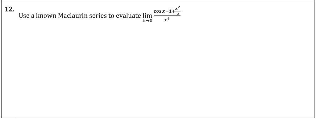Solved 12. Use a known Maclaurin series to evaluate lim- x | Chegg.com