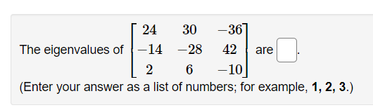 Solved The eigenvalues of ⎣⎡24−14230−286−3642−10⎦⎤ are | Chegg.com