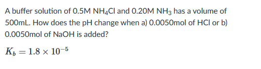 Solved A buffer solution of 0.5M NH4Cl and 0.20M NH3 has a | Chegg.com