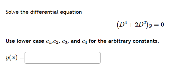 Solved Solve the differential equation(D4+2D3)y=0Use lower | Chegg.com