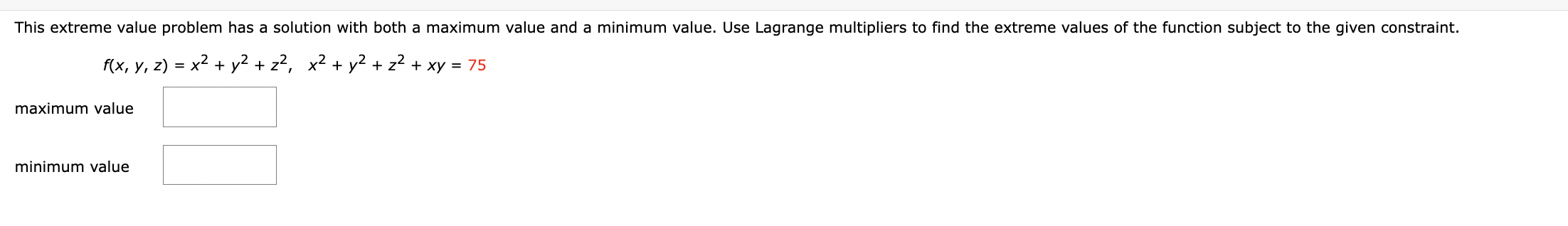 Solved f(x,y,z)=x2+y2+z2,x2+y2+z2+xy=75 maximum value | Chegg.com