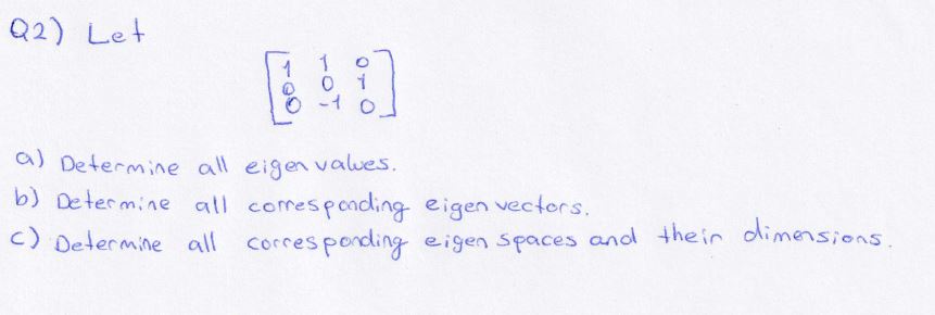 Solved Q2) ﻿Let[1100010-10]a) ﻿Determine all eigenvalues.b) | Chegg.com