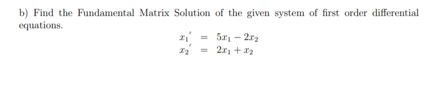 Solved b) Find the Fundamental Matrix Solution of the given | Chegg.com