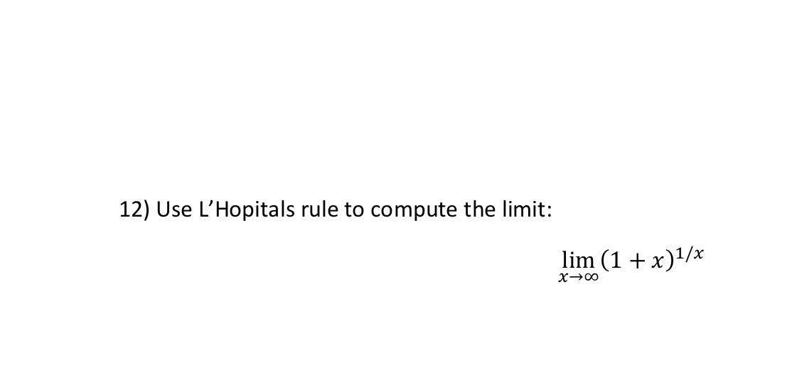 Solved 12) Use L’Hopitals rule to compute the limit: lim (1 | Chegg.com