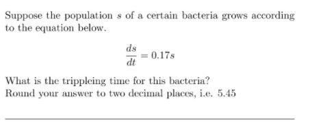 Solved Suppose the population s of a certain bacteria grows | Chegg.com