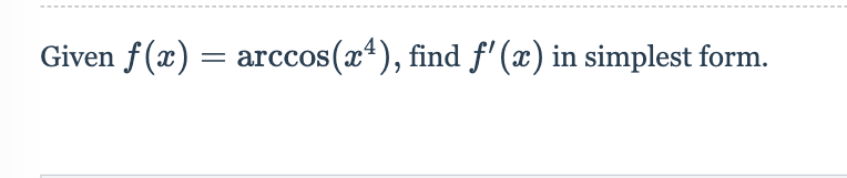 Solved Given f (x) = arccos(x4), find f'(x) in simplest | Chegg.com