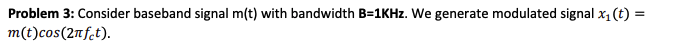 Solved Problem 3: Consider baseband signal m(t) with | Chegg.com
