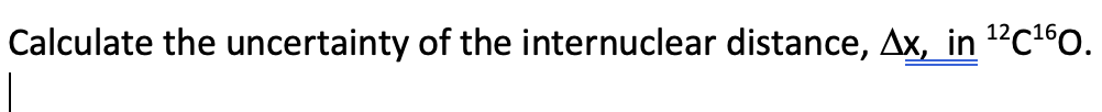 Solved Calculate the uncertainty of the internuclear | Chegg.com
