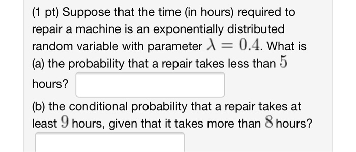 Solved (1 pt) Suppose that the time (in hours) required to | Chegg.com Solved (1 pt) Suppose that the time (in hours) required to | Chegg.com